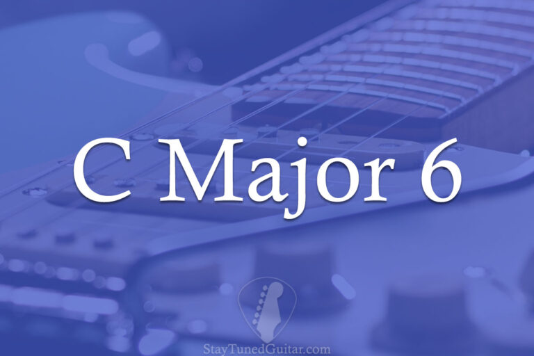 How To Play The C Major 6 Guitar Chord In 5 Different Ways