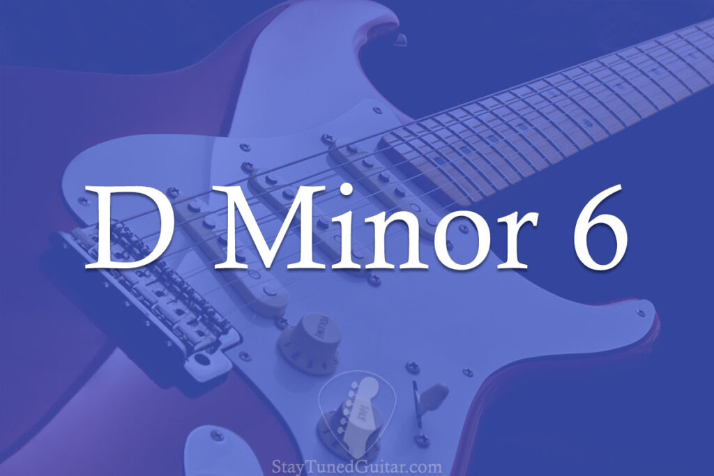 D Minor 6 (Dm6): How To Play It 5 Different Ways