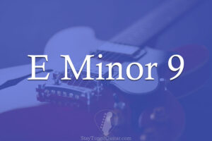 E Minor 9 (Em9): How To Play It 5 Different Ways
